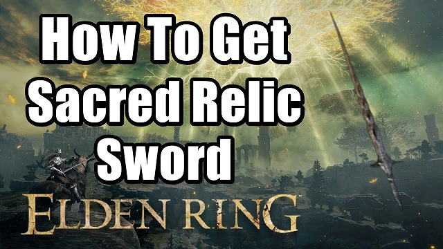 Elden Ring Weapon Guide: How to Find the Sacred Relic Sword